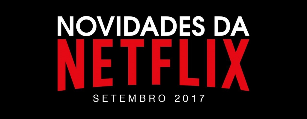 Confira os lançamentos da Netflix em Setembro 2017 – CarloMagnum Confira os lançamentos da Netflix em Setembro 2017 – CarloMagnum